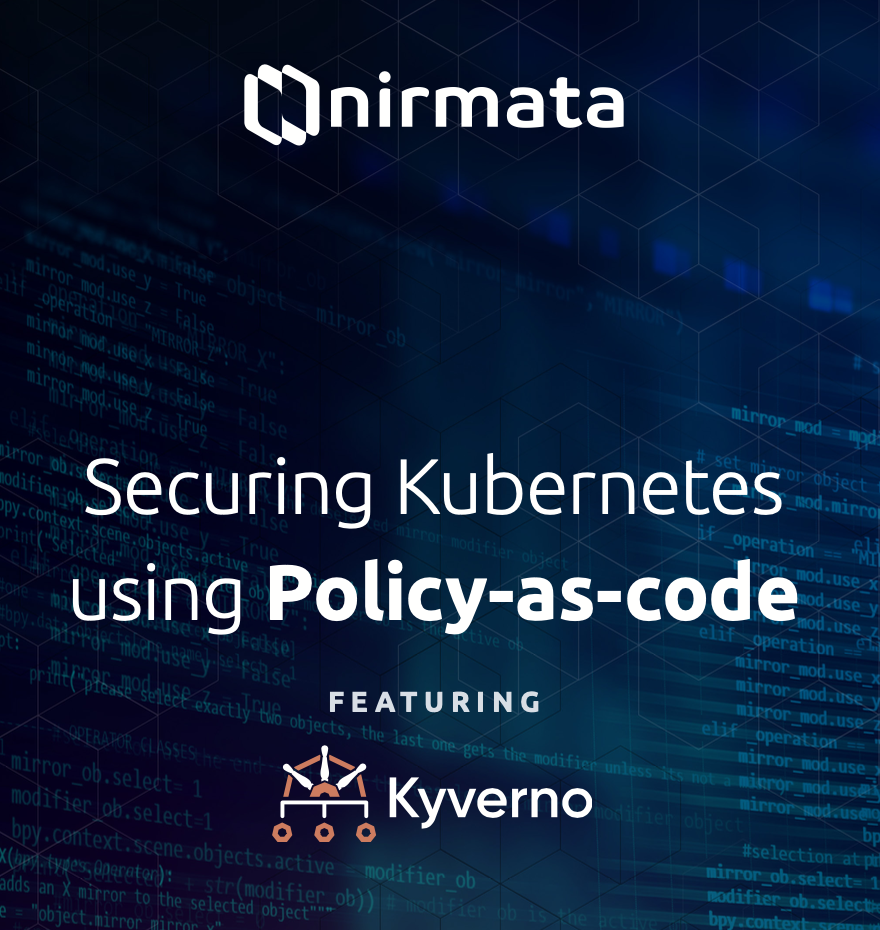 Securing Kubernetes using Policy-as-code (Featuring Kyverno) - Nirmata